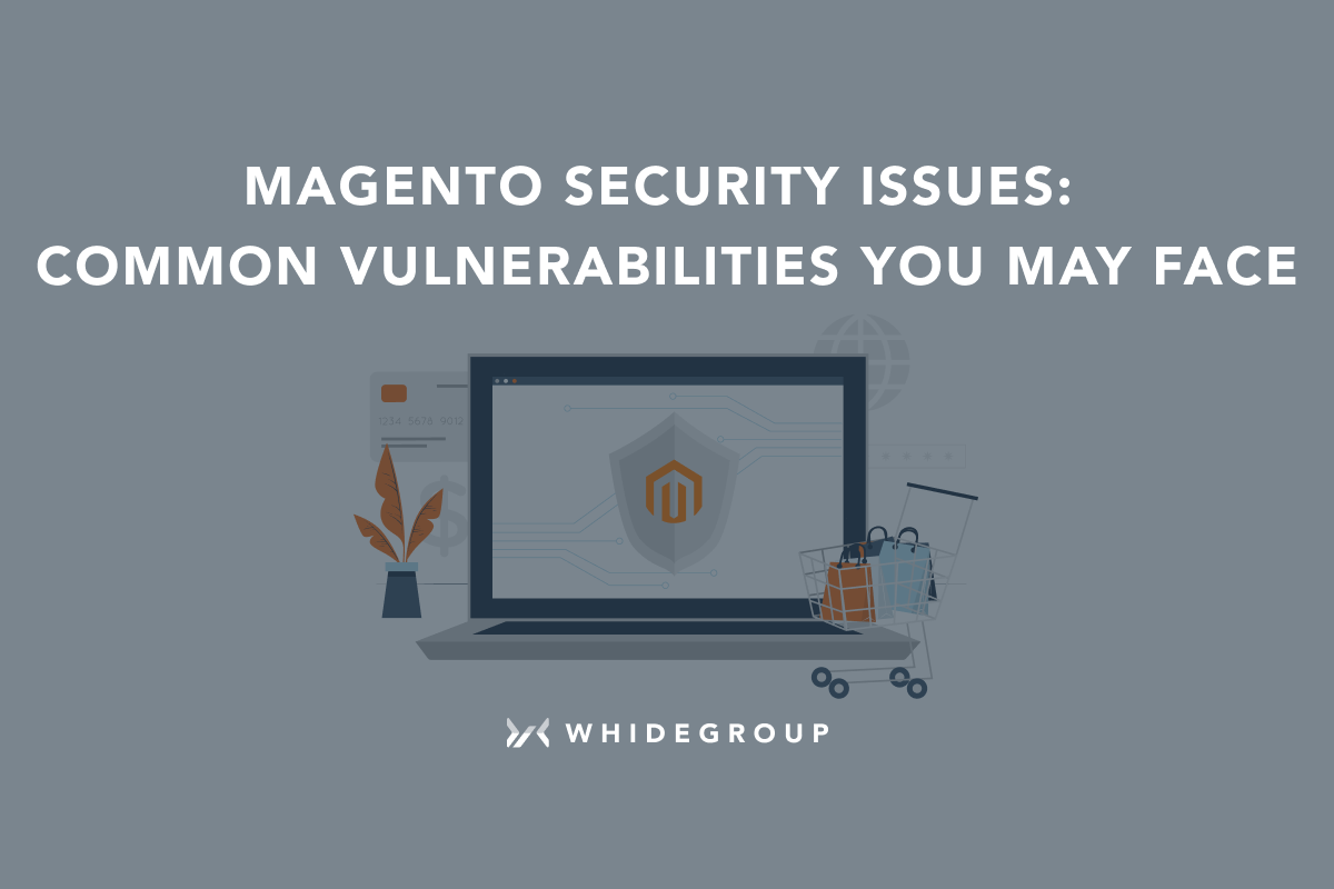 Magento Security issues: Common Vulnerabilities and How to Avoid Them