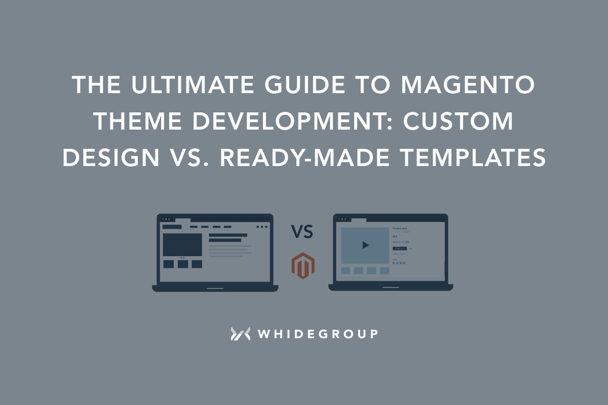 Magento Theme Development vs Magento 2 Templates: What to Choose?
