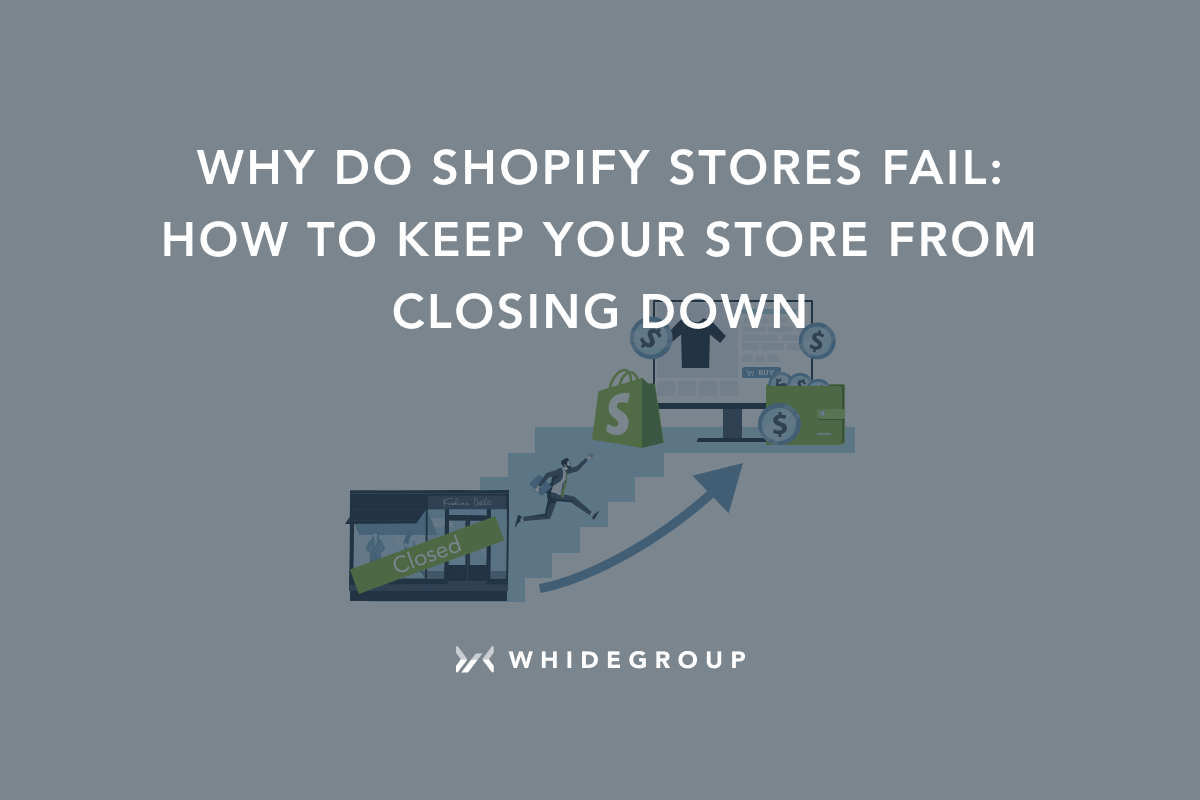 Why do Shopify Stores Fail: How to Keep Your Store From Closing Down
